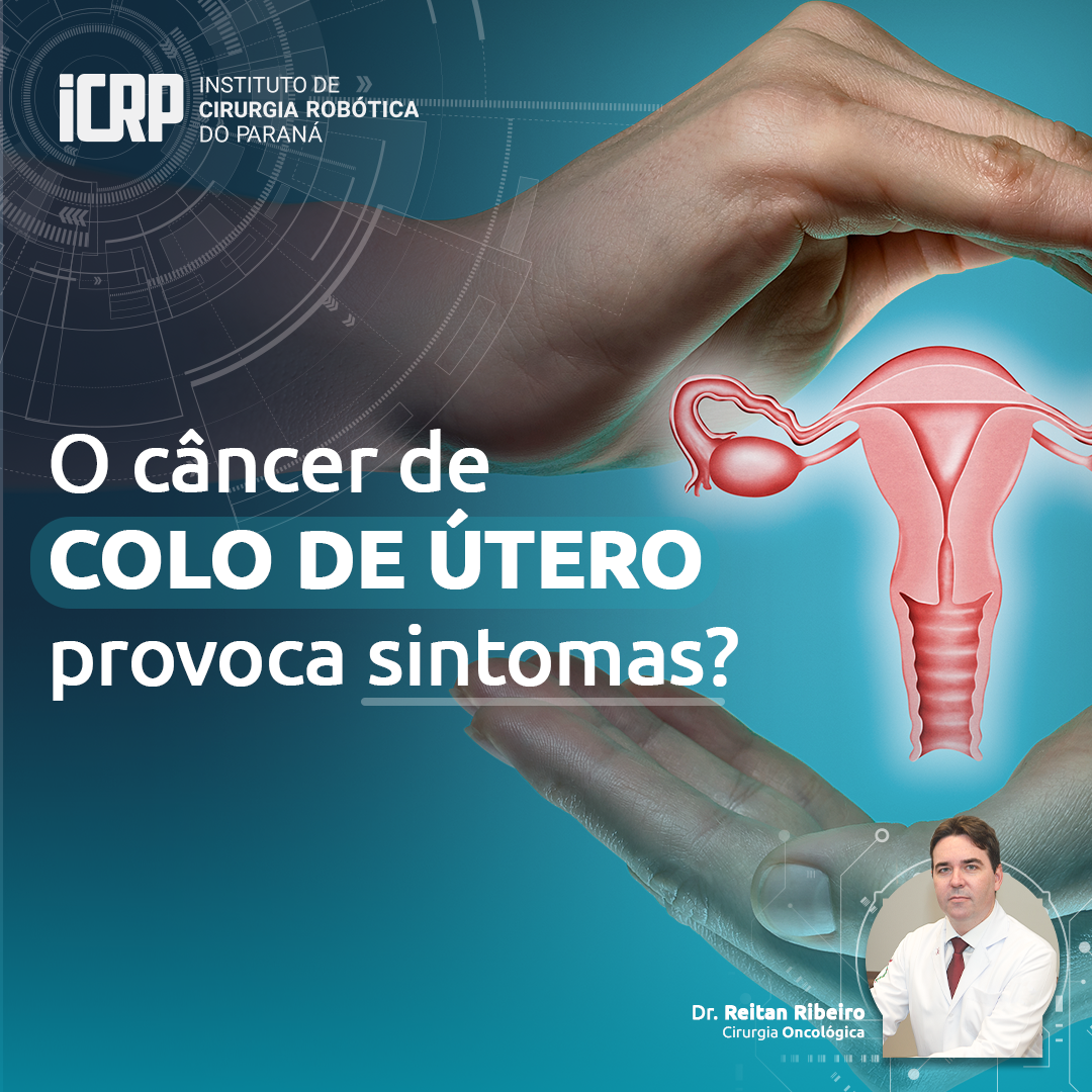 O CÂNCER DE COLO DE ÚTERO PROVOCA SINTOMAS? - Instituto de Cirurgia ...